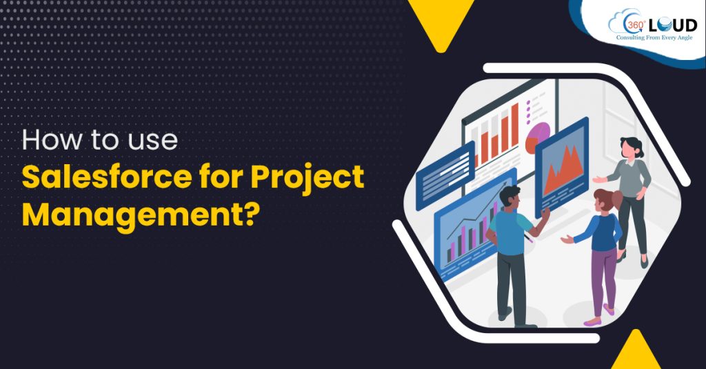 How You Can Use Salesforce For Project Management