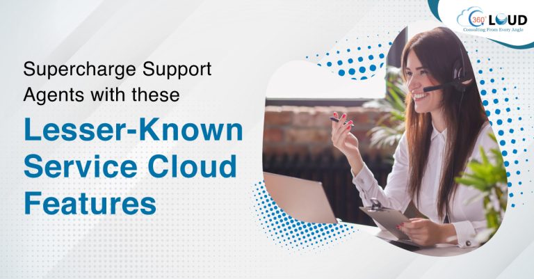 Service Cloud Features to Supercharge Your Customer Support Team